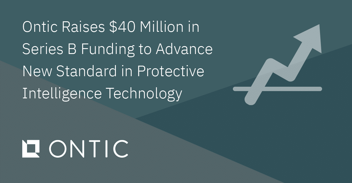 Ontic Raises $40 Million for Protective Intelligence Technology