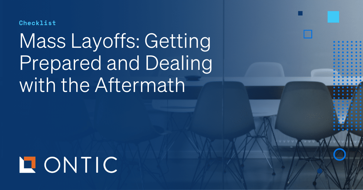 Mass Layoffs: Getting Prepared and Dealing with the Aftermath - Ontic
