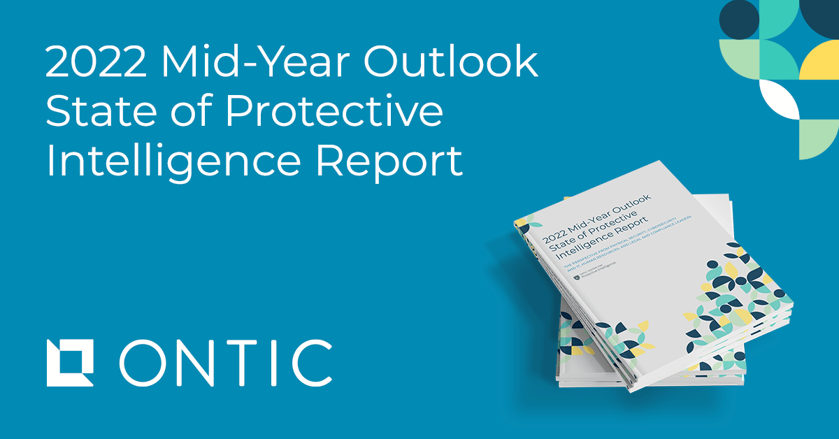 2022 Mid-Year Outlook State of Protective Intelligence Report - Ontic