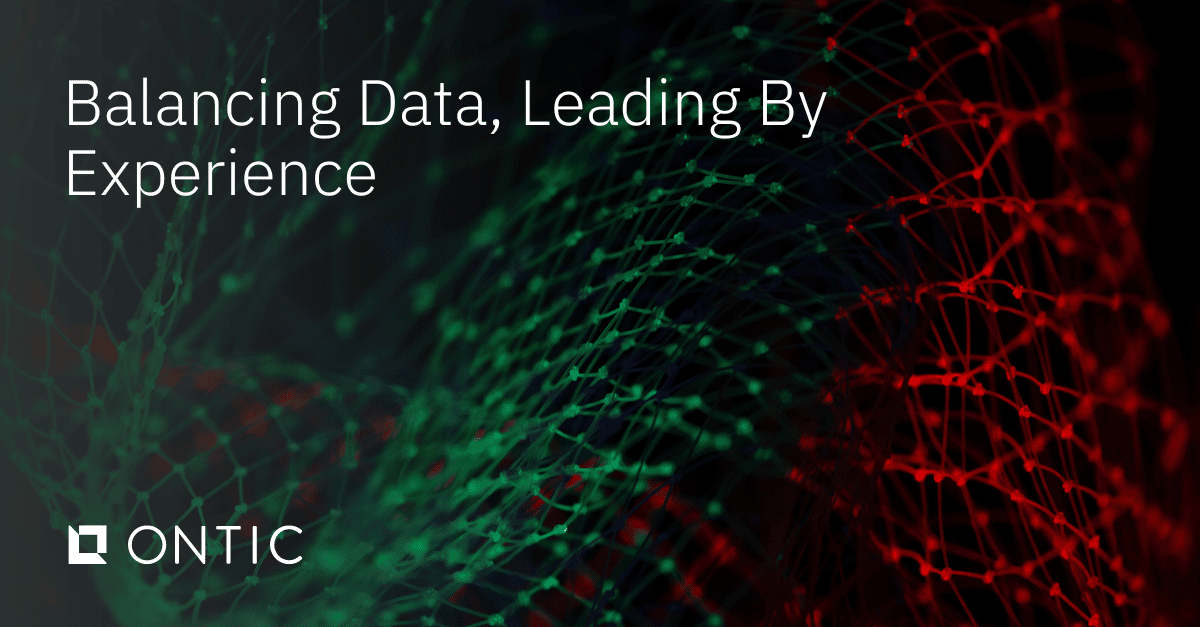Balancing Data, Leading By Experience - Ontic
