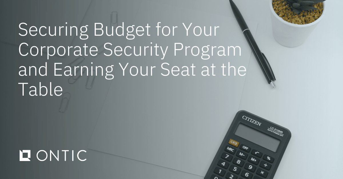 Securing Budget for Your Corporate Security Program and Earning Your Seat at the Table - Ontic
