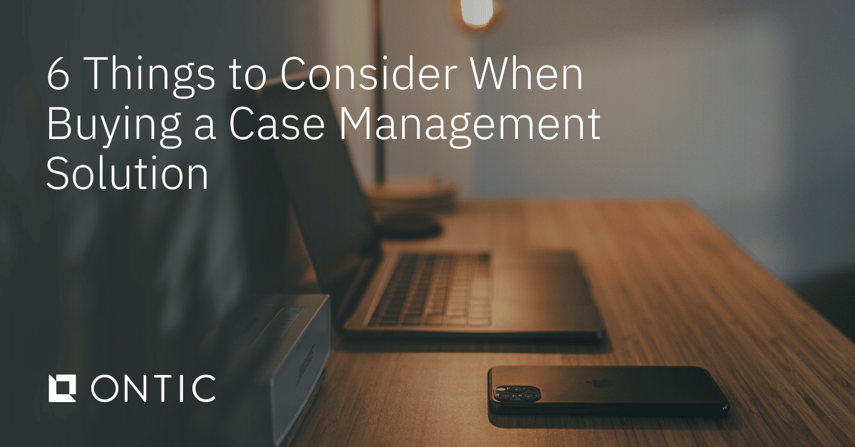 Discover key considerations for choosing a case management solution ...
