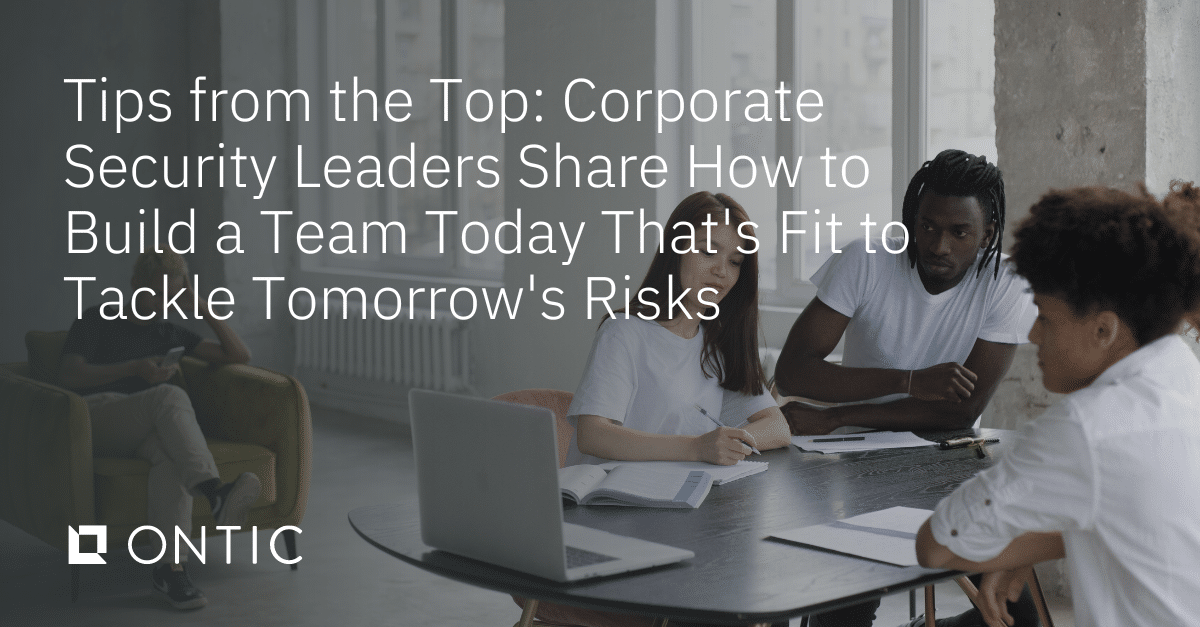 Tips from the Top: Corporate Security Leaders Share How to Build a Team ...