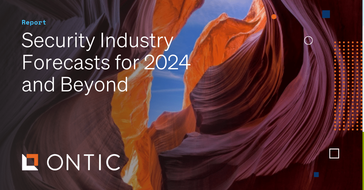 Security Industry Forecasts for 2024 and Beyond - Ontic