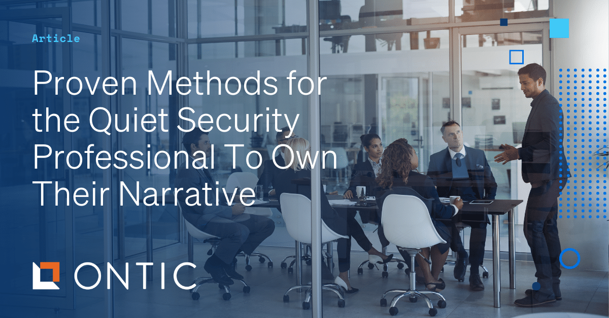 Proven Methods for the Quiet Security Professional To Own Their Narrative - Ontic