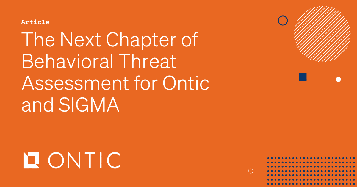 The Next Chapter of Behavioral Threat Assessment for Ontic and SIGMA - Ontic