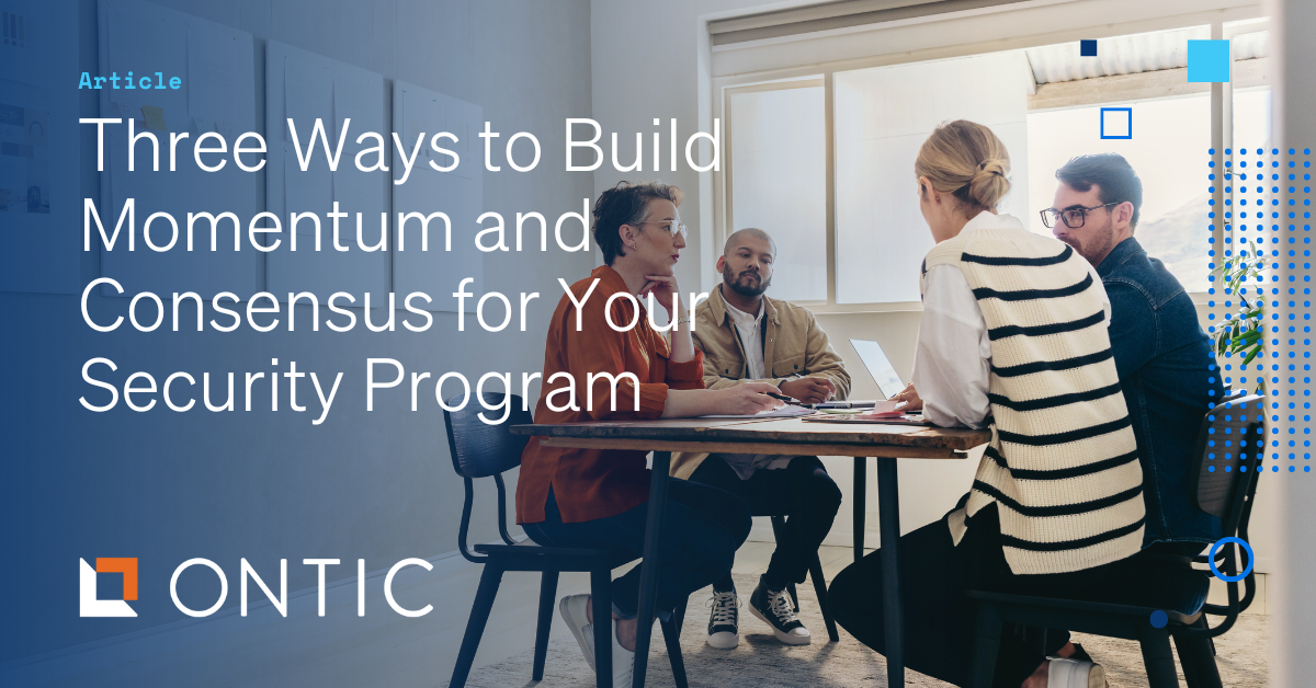 Three Ways to Build Momentum and Consensus for Your Security Program ...