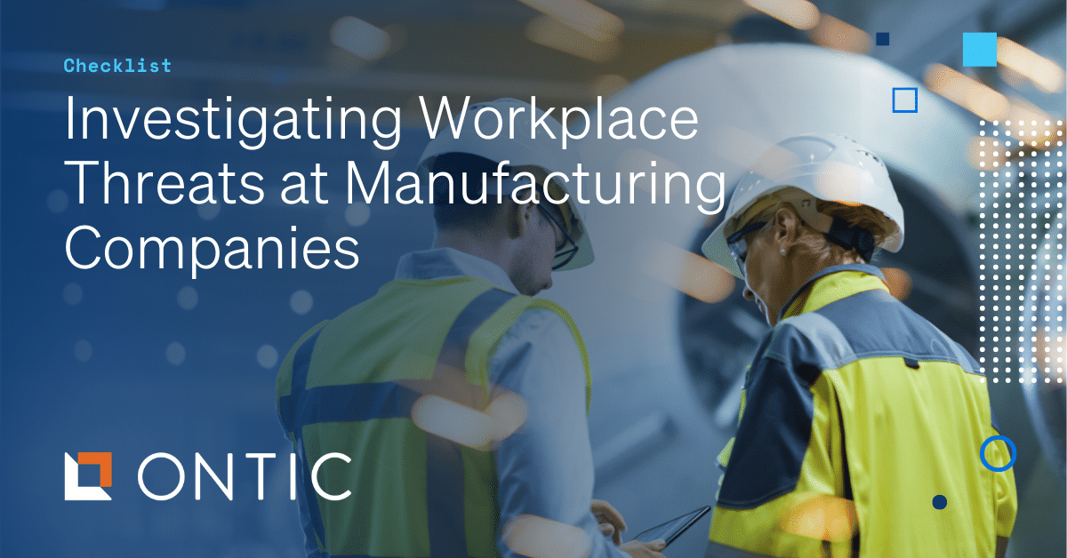 Investigating Workplace Threats at Manufacturing Companies - Ontic